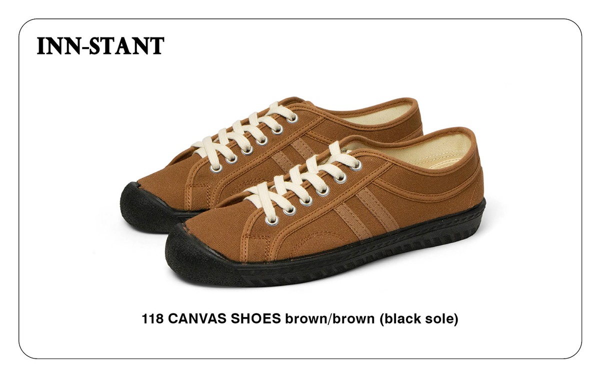 #118 CANVAS SHOES brown/brown (black sole) INN-STANT インスタント | homarenostore
