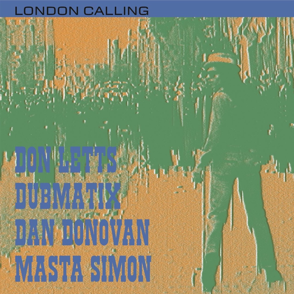DON LETTS feat. DAN DONOVAN / DUBMATIX / MASTA SIMON / LONDON CALLING ...