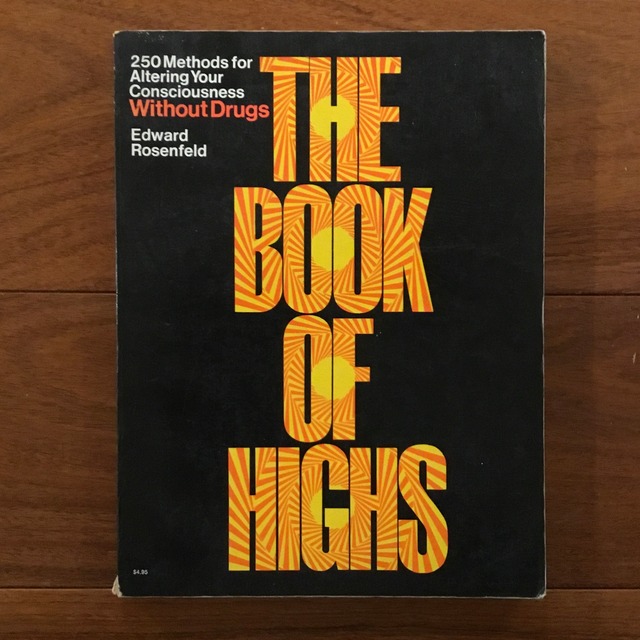The Book of Highs: 250 Methods for Altering Your Consciousness Without ...