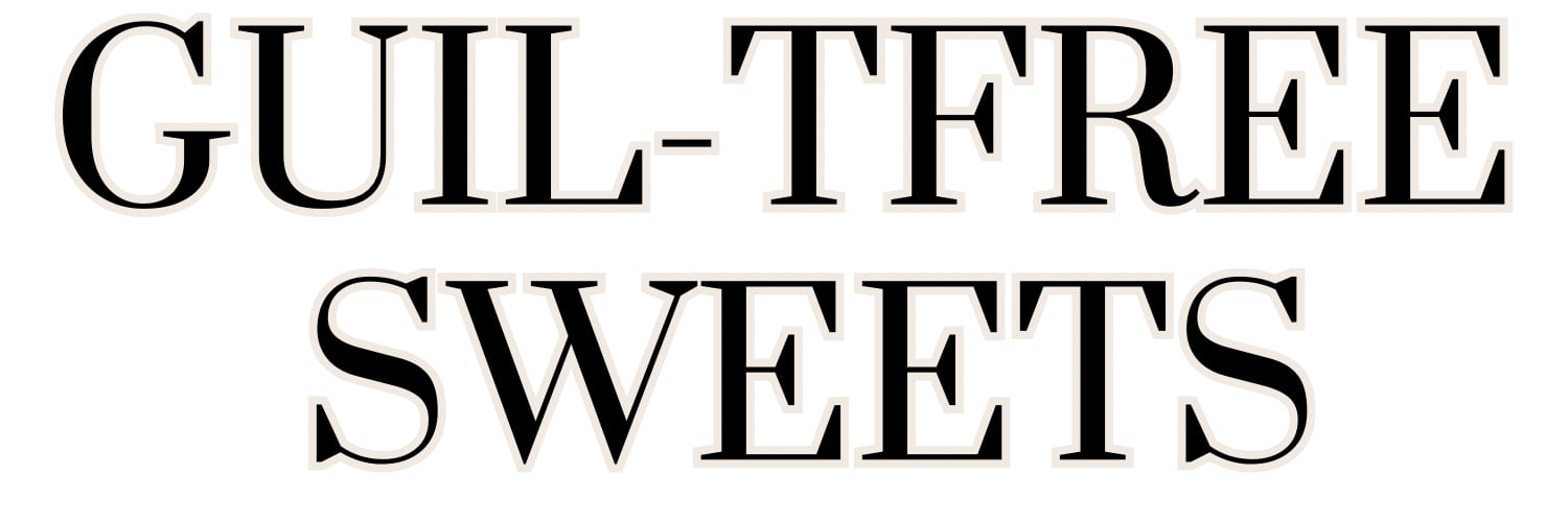GUILT-FREE SWEETS