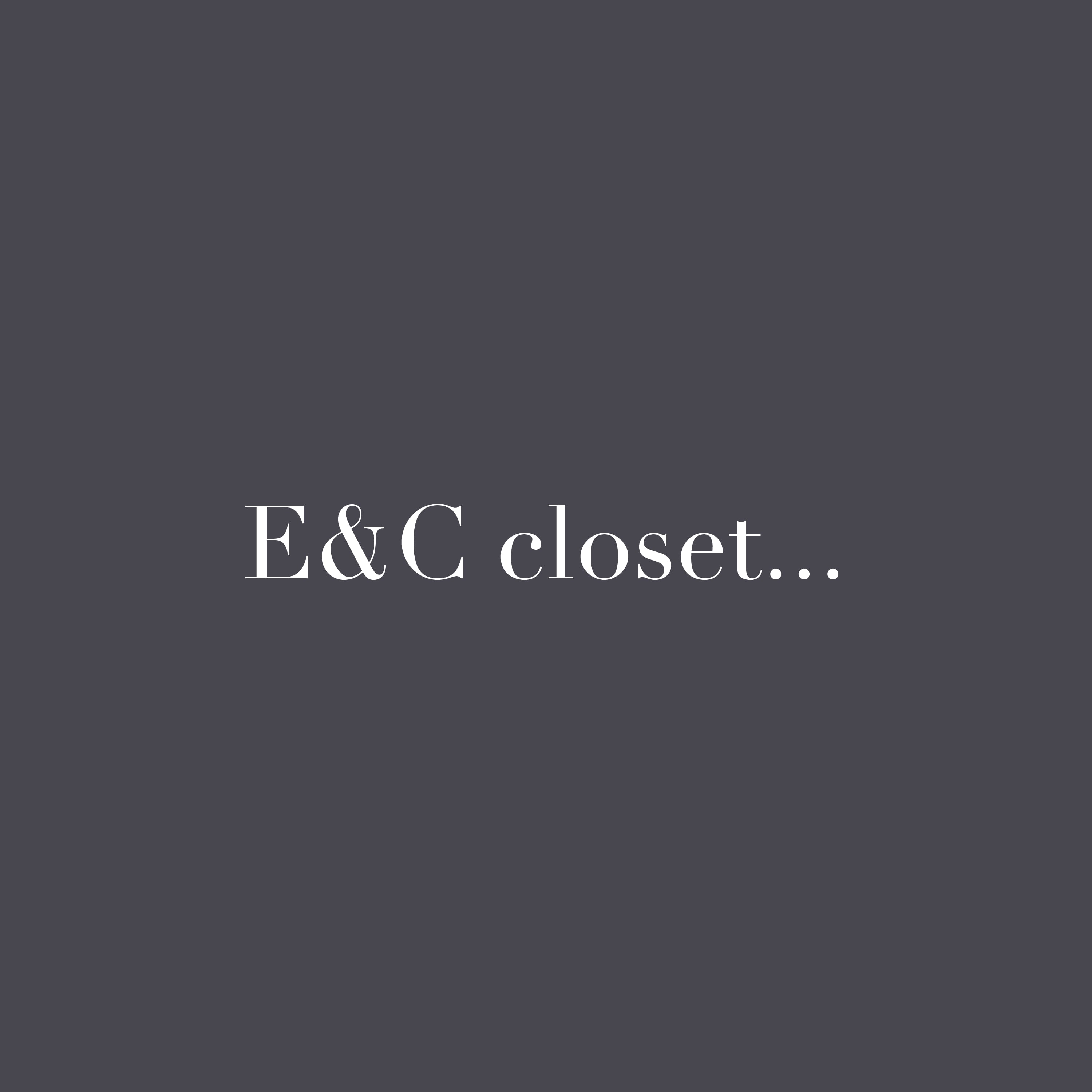 e&c closet...