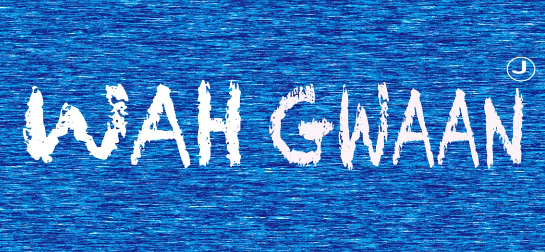 WAH GWAAN