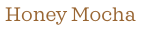 Honey Mocha