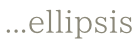 ...ellipsis