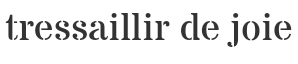 tressaillir de joie