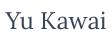 Yu Kawai (作家活動と並行していますので、個展期間中は発送が遅れる場合がございます)