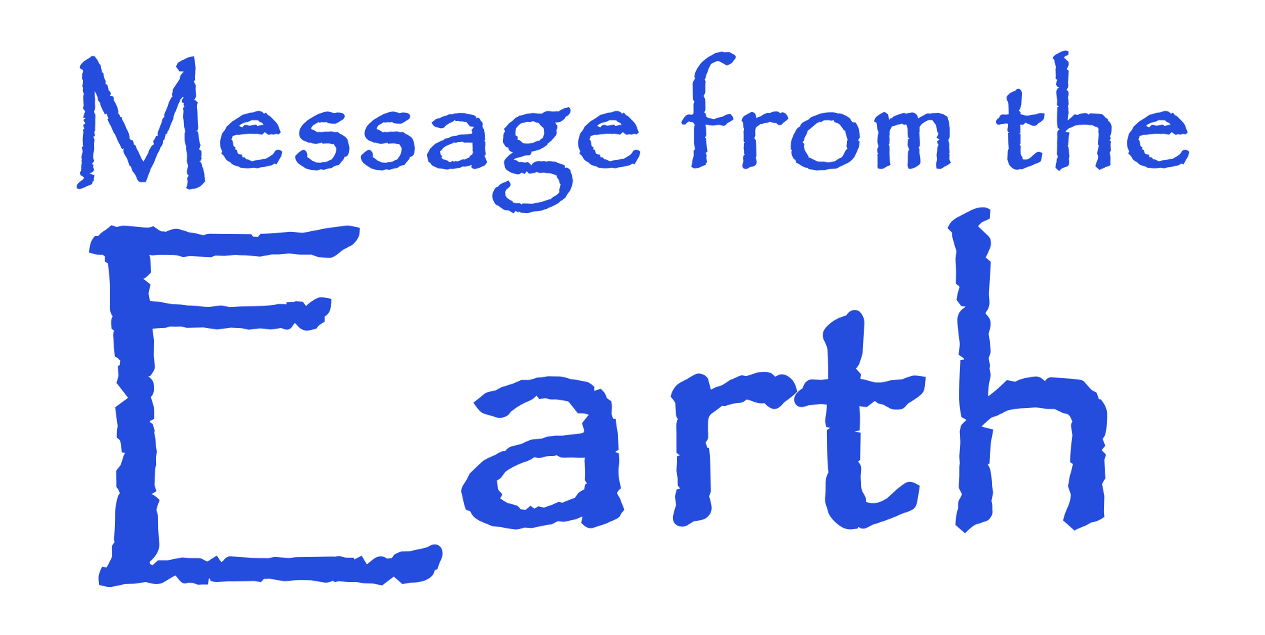 Message from the Earth