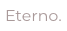 Eterno.