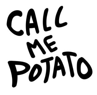 CALL ME POTATO