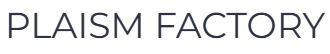 PLAISM FACTORY