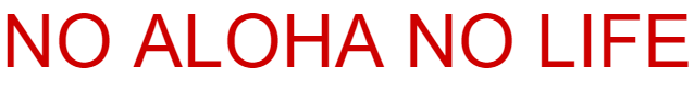NO ALOHA NO LIFE