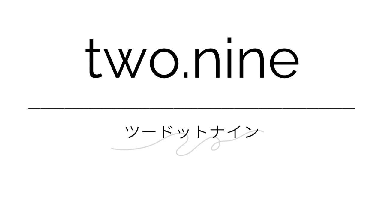 two.nine(ツードットナイン)