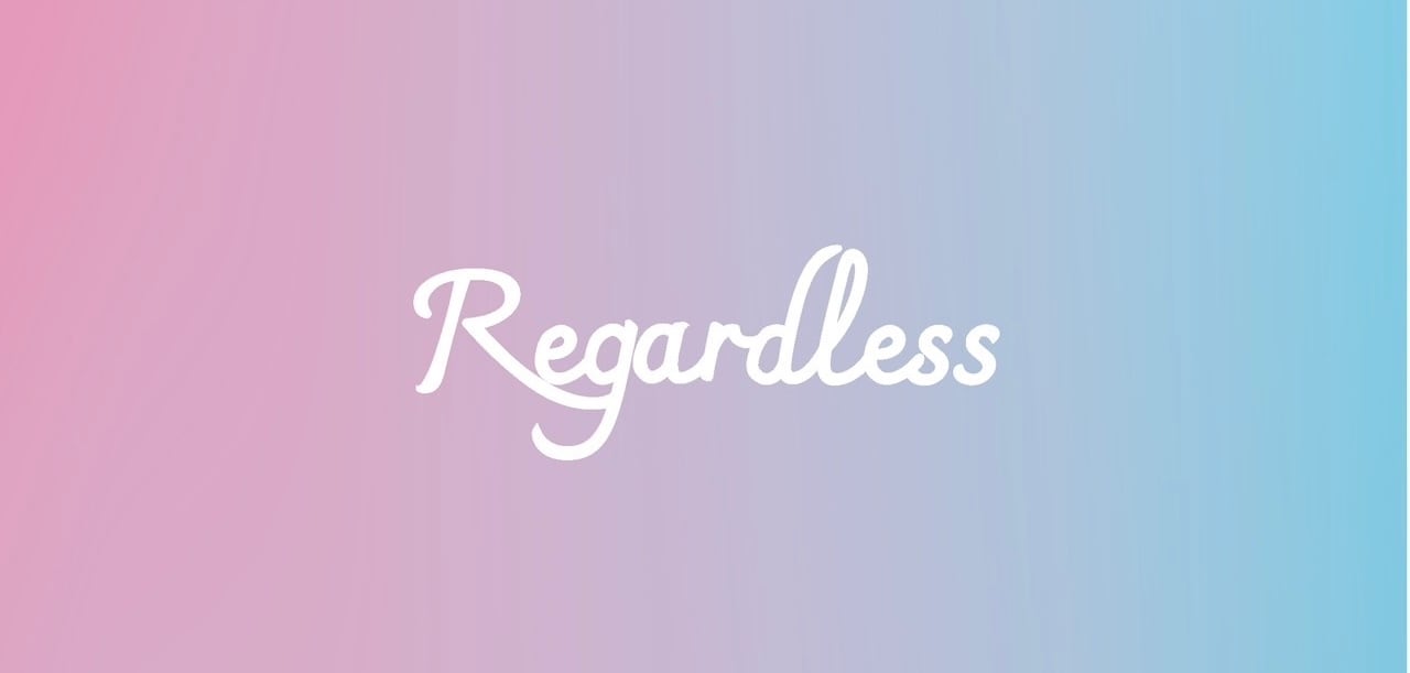REGARDLESS